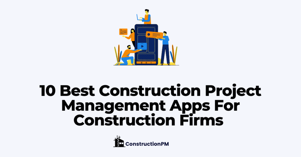 10 Best Construction Project Management Apps For Firms (2024)