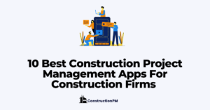 10 Best Construction Project Management Apps For Firms (2024)